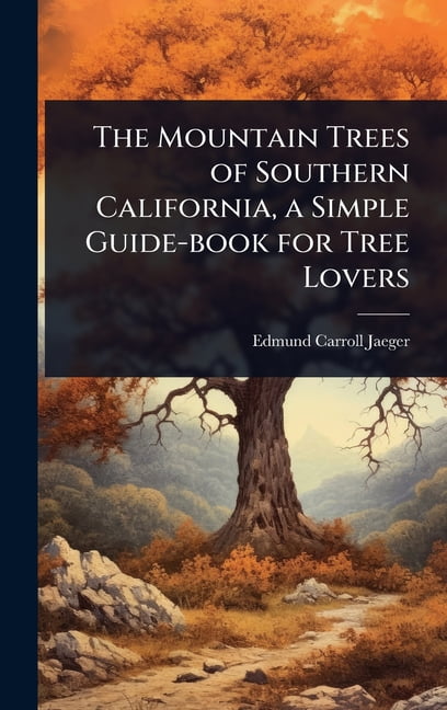 The Mountain Trees of Southern California, a Simple Guide-book for Tree ...