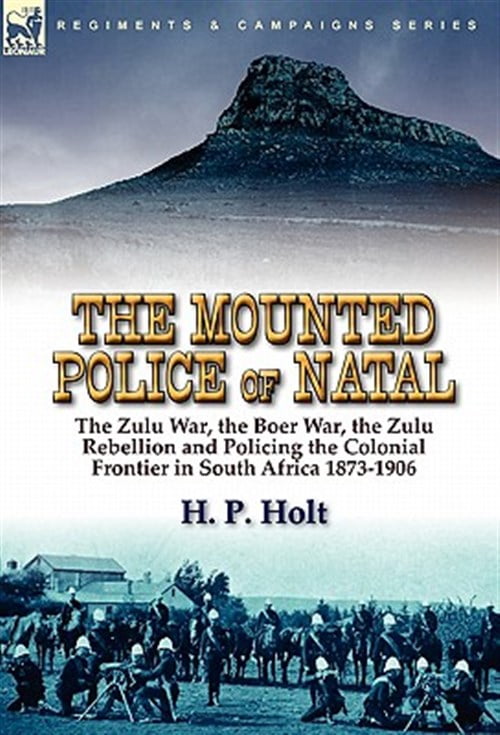 Pre-Owned The Mounted Police of Natal: The Zulu War, the Boer War, the ...