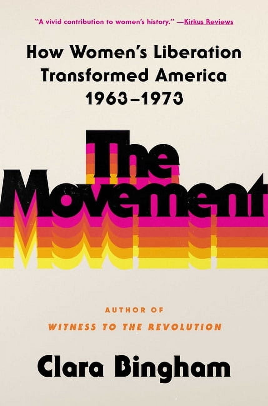 The Movement: How Women's Liberation Transformed America 1963-1973 ...