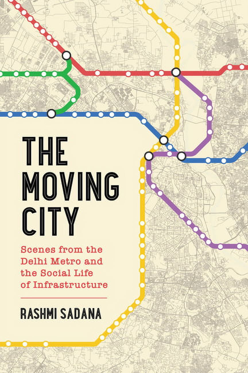 The Moving City: Scenes from the Delhi Metro and the Social Life of ...
