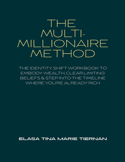 The Multi-Millionaire Method: The Identity Shift Workbook to Embody ...