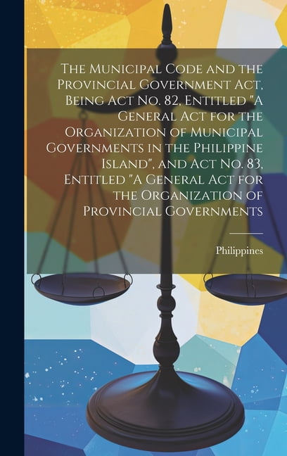 The Municipal Code and the Provincial Government act, Being Act no. 82 ...