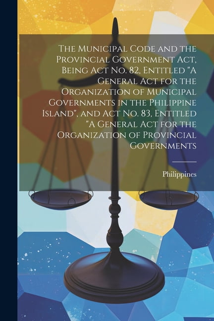 The Municipal Code and the Provincial Government act, Being Act no. 82 ...