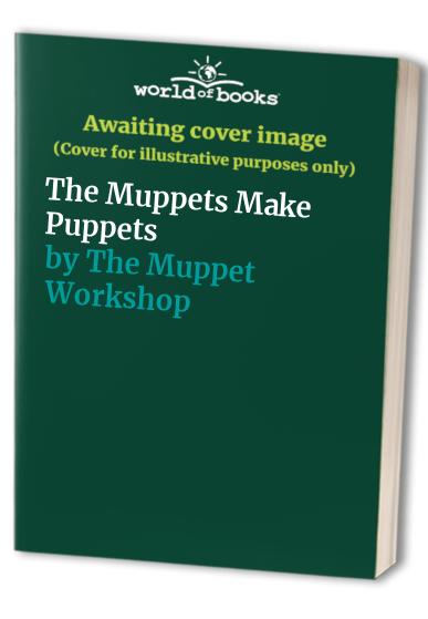 Pre-Owned The Muppets Make Puppets: How to Create and Operate Over 35 ...