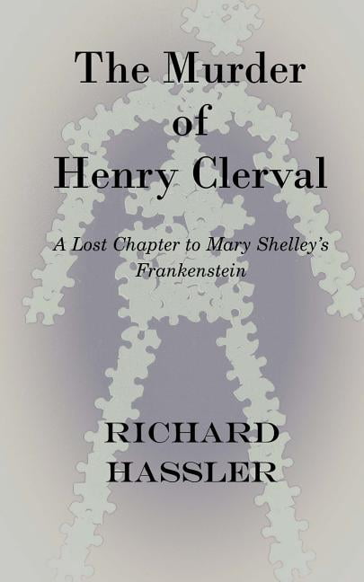 The Murder of Henry Clerval: A Lost Chapter to Mary Shelley's ...