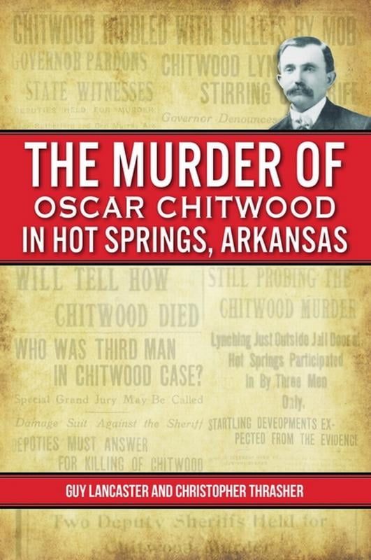 True Crime The Murder of Oscar Chitwood in Hot Springs, Arkansas ...