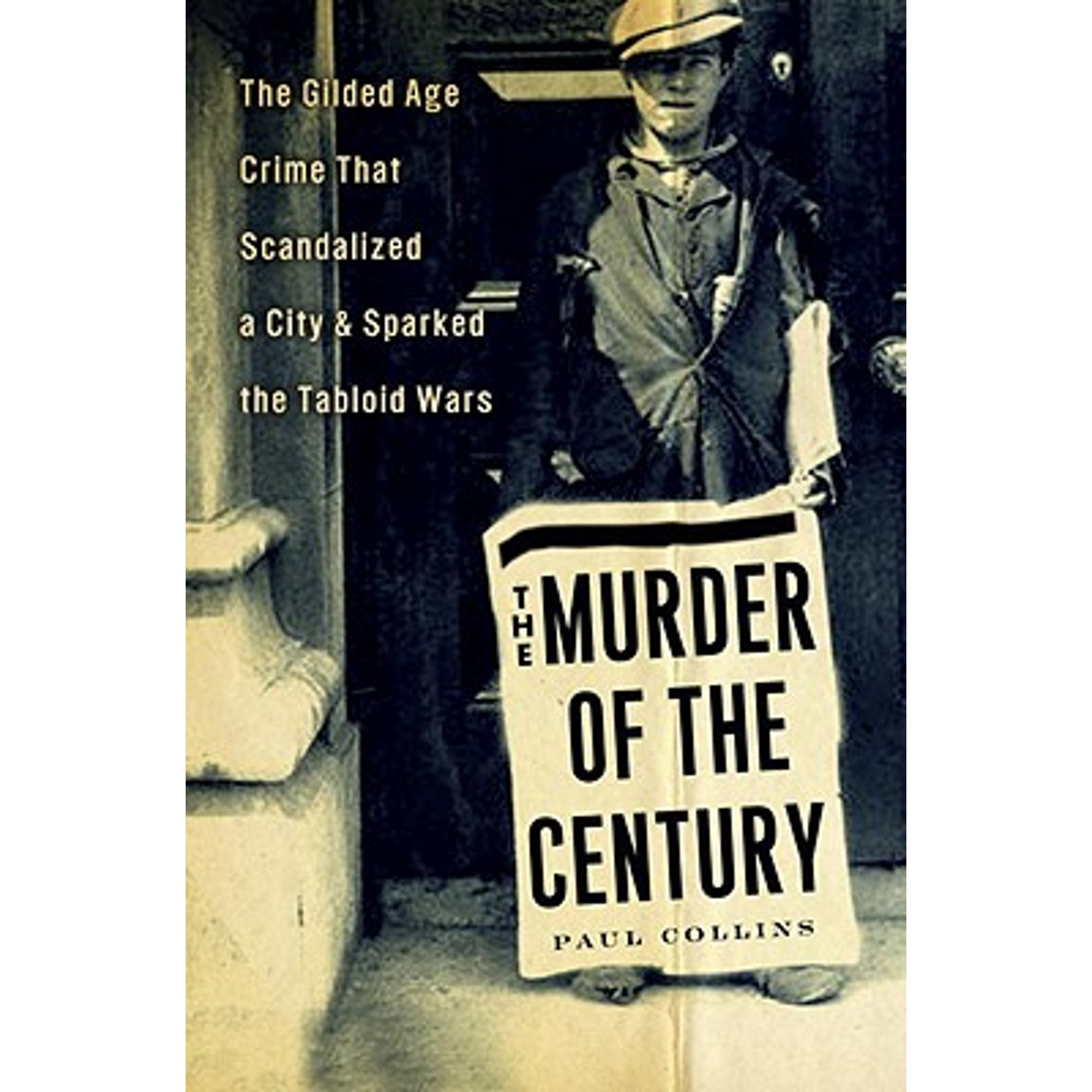 The Murder of the Century : The Gilded Age Crime That Scandalized a ...