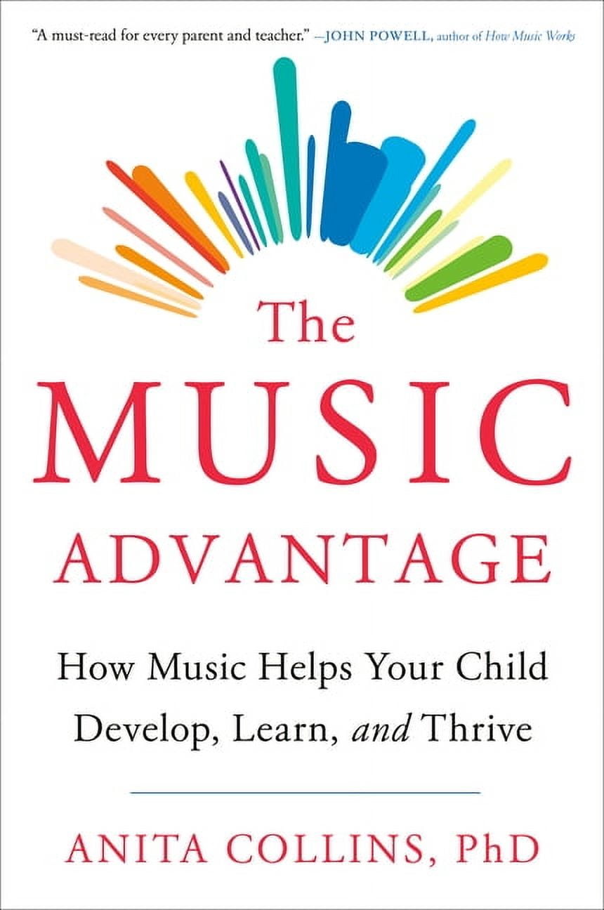 The Music Advantage : How Music Helps Your Child Develop, Learn, and ...