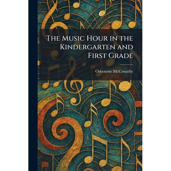 The Music Hour in the Kindergarten and First Grade, (Paperback ...