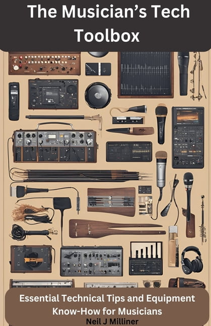 The Musician's Tech Toolbox-Essential Technical Tips and Equipment Know ...