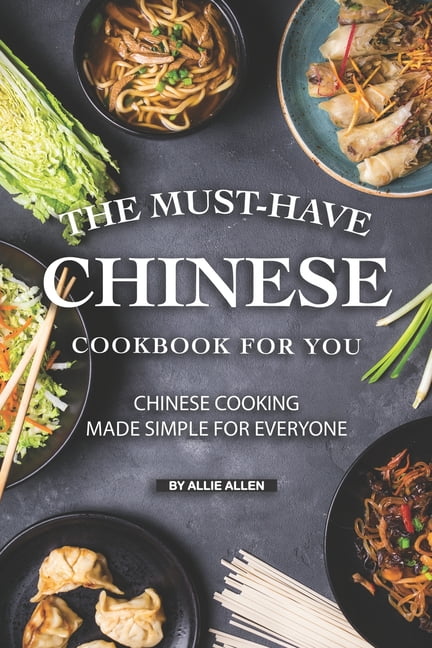 The Must-Have Chinese Cookbook for You: Chinese Cooking Made Simple for ...