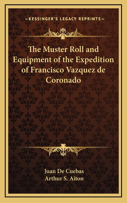 The Muster Roll and Equipment of the Expedition of Francisco Vazquez de ...