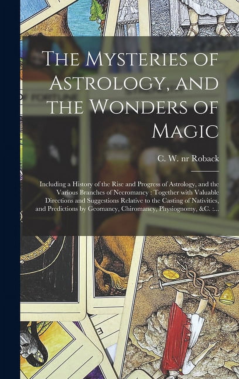 The Mysteries of Astrology, and the Wonders of Magic : Including a ...