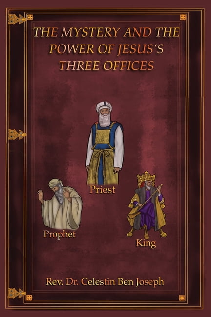 The Mystery and the Power of Jesus's Three Offices -- Celestin Ben ...