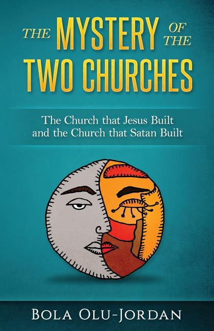 The Mystery of the Two Churches : The Church That Jesus Built and the ...
