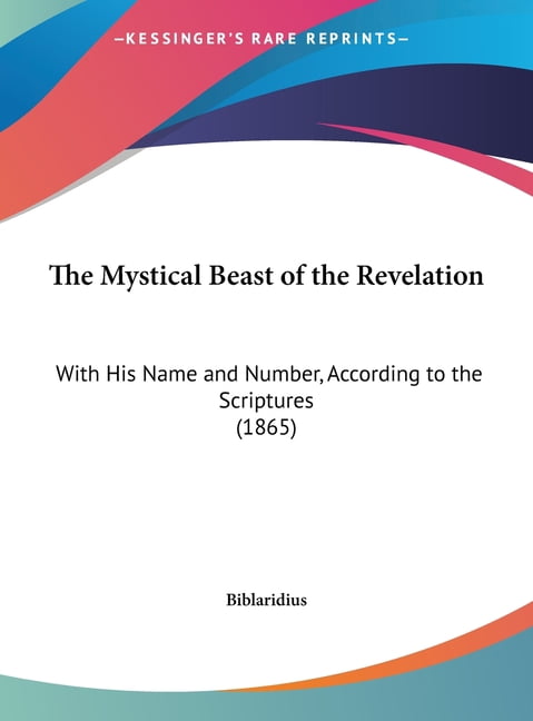 The Mystical Beast of the Revelation : With His Name and Number ...