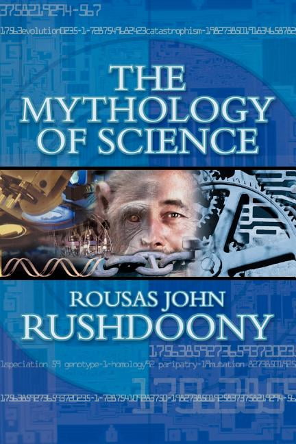 The Mythology of Science -- Rousas John Rushdoony - Walmart.com