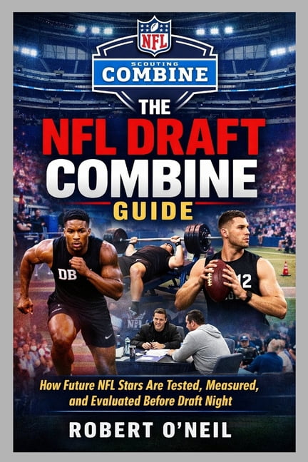 The NFL Draft Combine Guide: How Future NFL Stars Are Tested, Measured ...