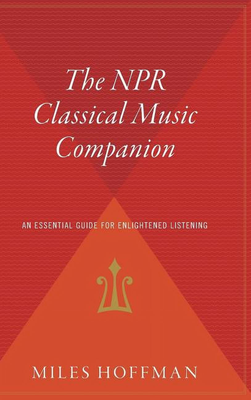 The NPR Classical Music Companion: An Essential Guide for Enlightened ...