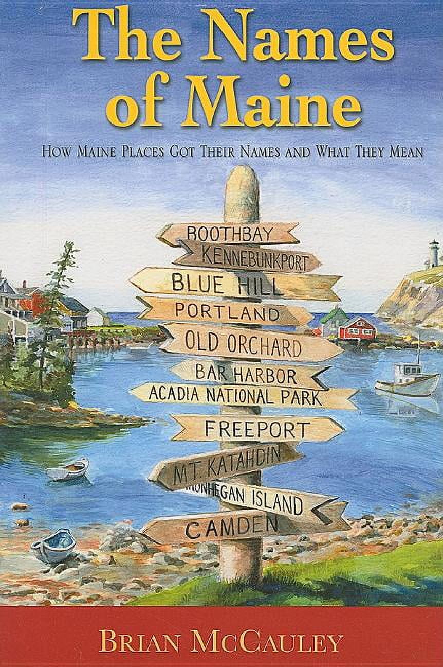 The Names of Maine: How Maine Places Got Their Names and Wha - Walmart.com