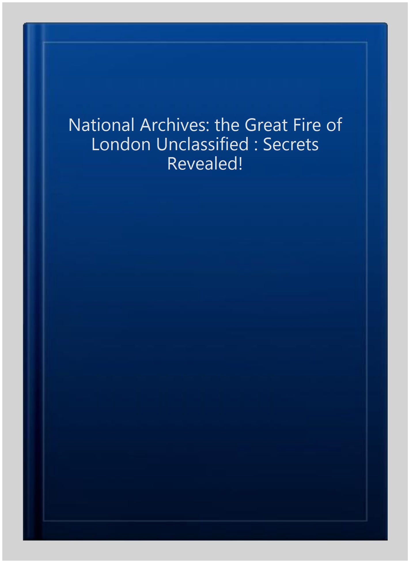 The National Archives: The Great Fire of London Unclassified - Walmart.com