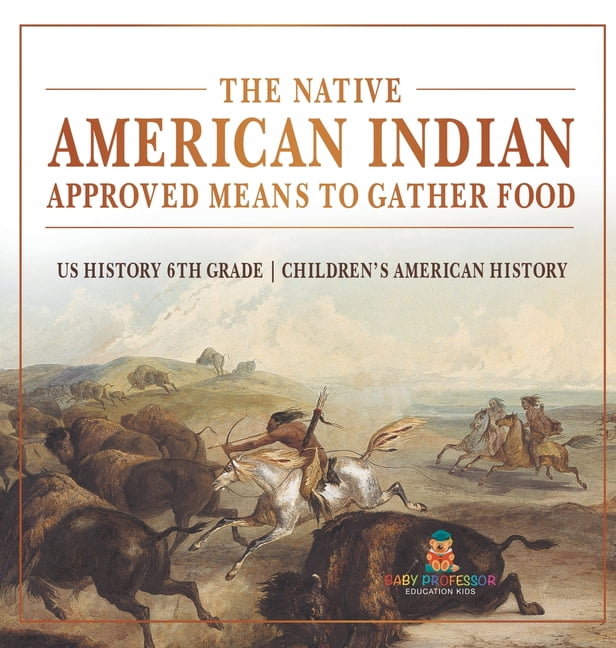 The Native American Indian Approved Means to Gather Food - US History ...