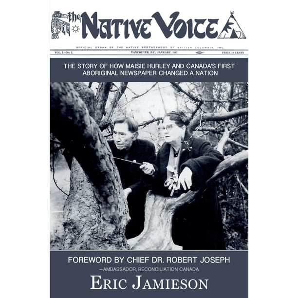 The Native Voice : The Story of How Maisie Hurley and Canada's First ...