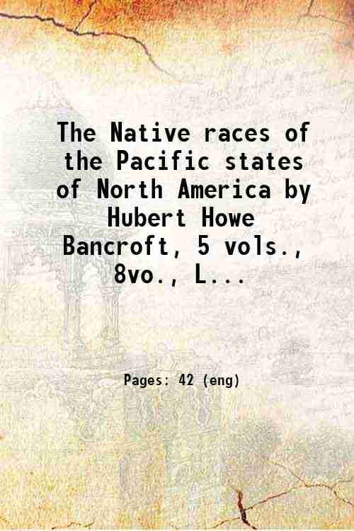 The Native races of the Pacific states of North America by Hubert Howe ...