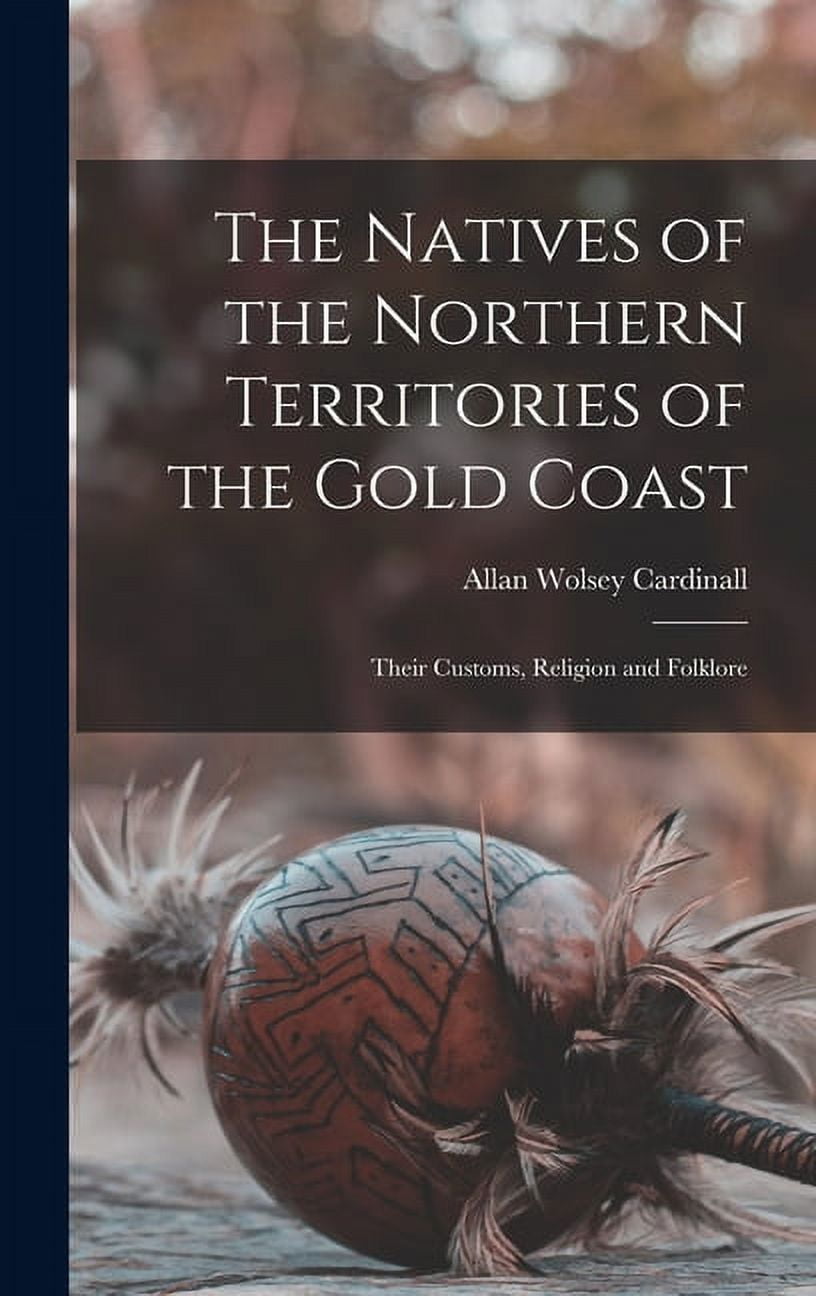 The Natives of the Northern Territories of the Gold Coast: Their ...