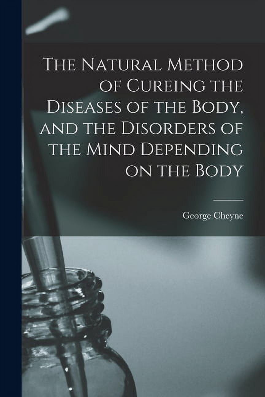 The Natural Method of Cureing the Diseases of the Body, and the ...