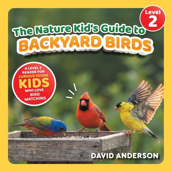 The Nature Kid's Guide to Backyard Birds: A Level 2 Reader for Curious ...