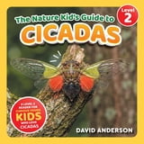 The Nature Kid's Guide to Cicadas: A Level 2 Reader for Curious Young ...