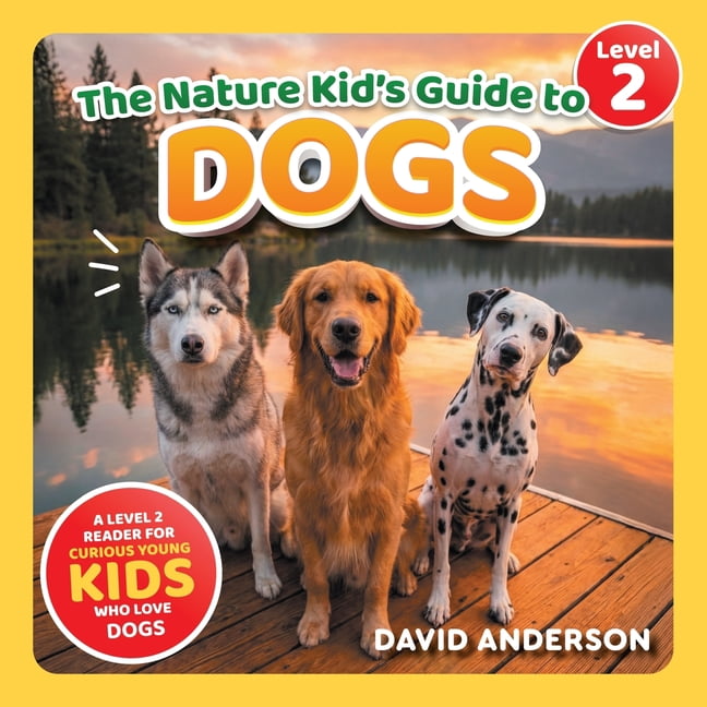 The Nature Kid's Guide to Dogs: A Level 2 Reader for Curious Young Kids ...