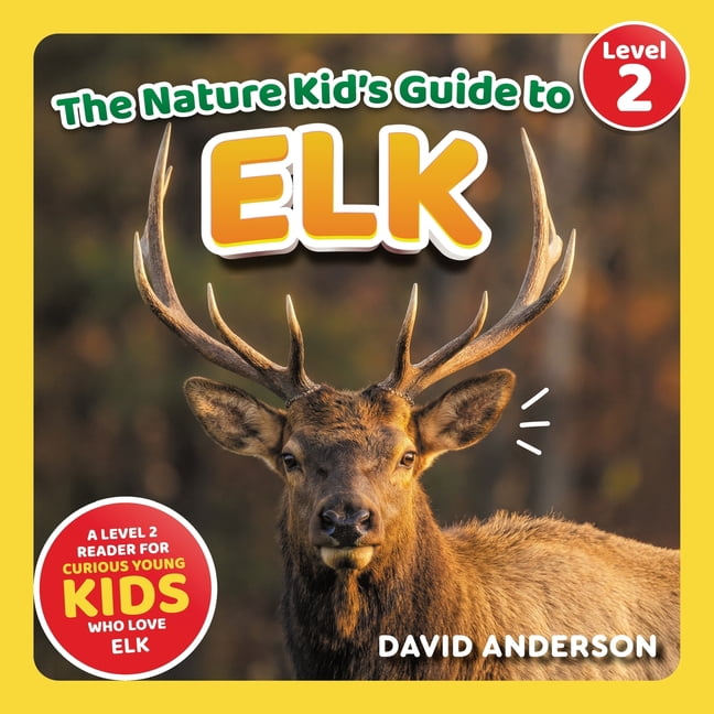 The Nature Kid's Guide to Elk: A Level 2 Reader for Curious Young Kids ...
