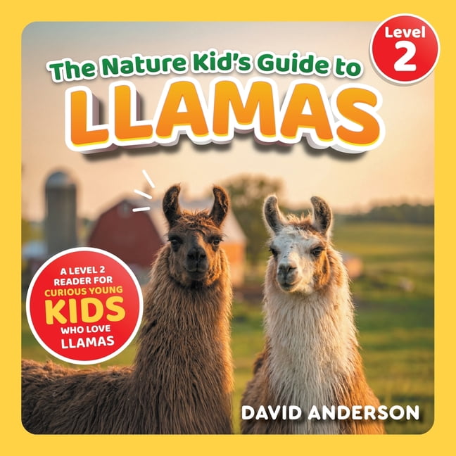 The Nature Kid's Guide to Llamas: A Level 2 Reader for Curious Young ...