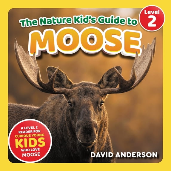 The Nature Kid's Guide to Moose: A Level 2 Reader for Curious Young ...