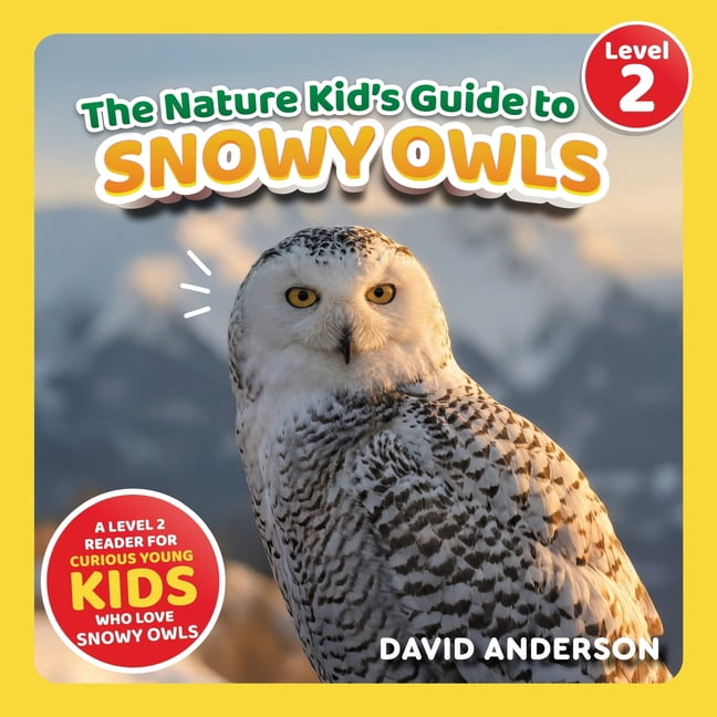 The Nature Kid's Guide to Snowy Owls: A Level 2 Reader for Curious ...
