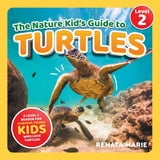 The Nature Kid's Guide to Turtles: A Level 2 Reader for Curious Young ...