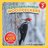 The Nature Kid's Guide to Woodpeckers: A Level 2 Reader for Curious ...