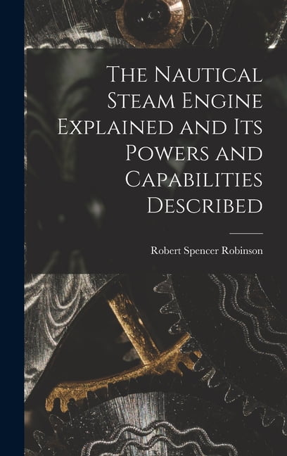 The Nautical Steam Engine Explained and Its Powers and Capabilities ...