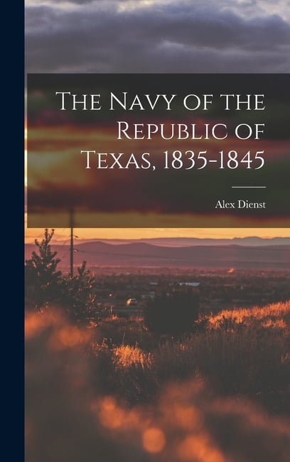 The Navy of the Republic of Texas, 1835-1845, (Hardcover) - Walmart.com