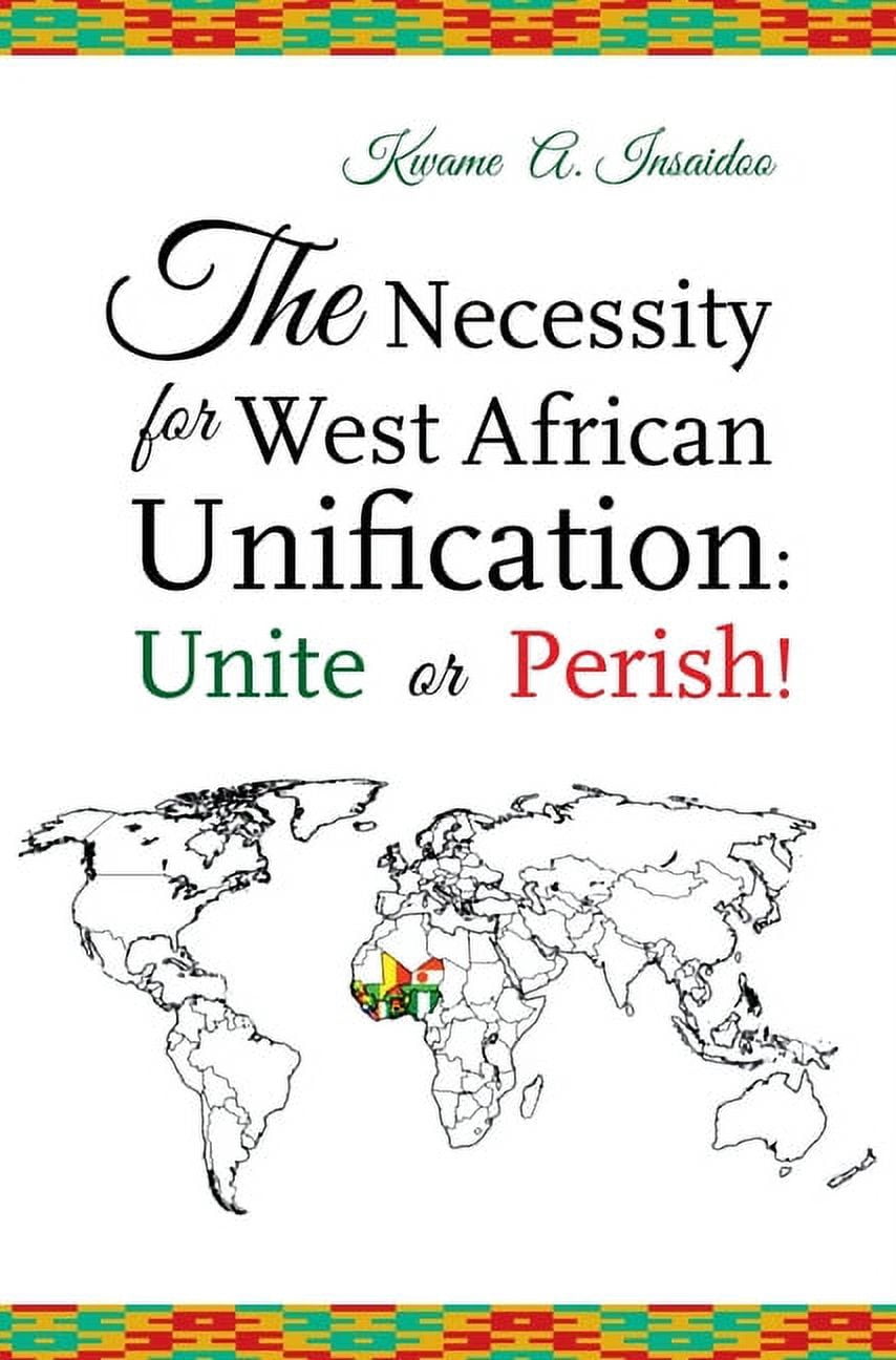 The Necessity for West African Unification : Unite or Perish ...