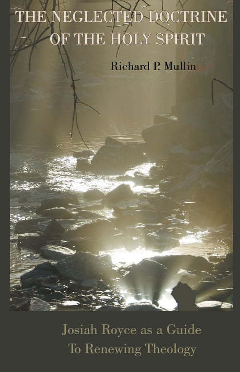 The Neglected Doctrine of the Holy Spirit: Josiah Royce as a Guide to ...