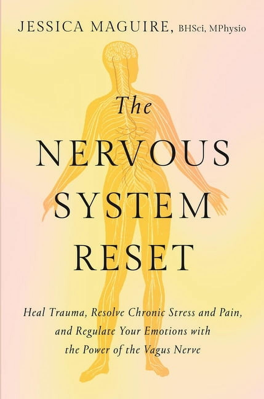 The Nervous System Reset: Heal Trauma, Resolve Chronic Pain, and ...