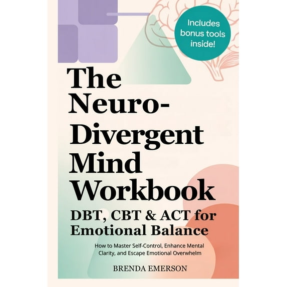 The Neurodivergent Mind Workbook - DBT, CBT & ACT for Emotional Balance ...