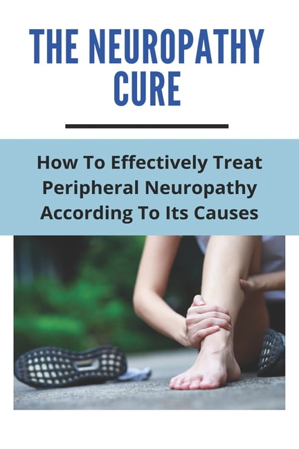 The Neuropathy Cure How To Effectively Treat Peripheral Neuropathy