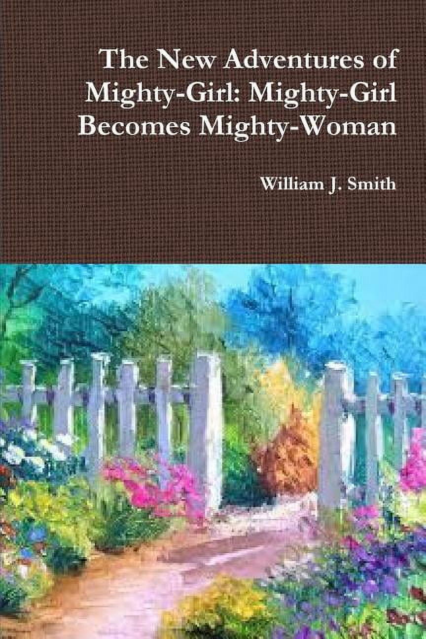 The New Adventures of Mighty-Girl: Mighty-Girl Becomes Mighty-Woman ...