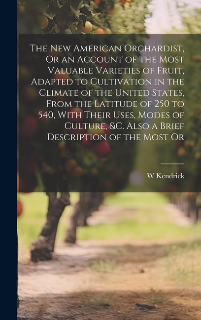 The New American Orchardist, Or an Account of the Most Valuable ...
