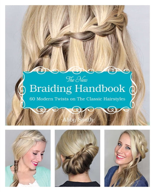 The New Braiding Handbook: 60 Modern Twists on Classic Hairstyles ...