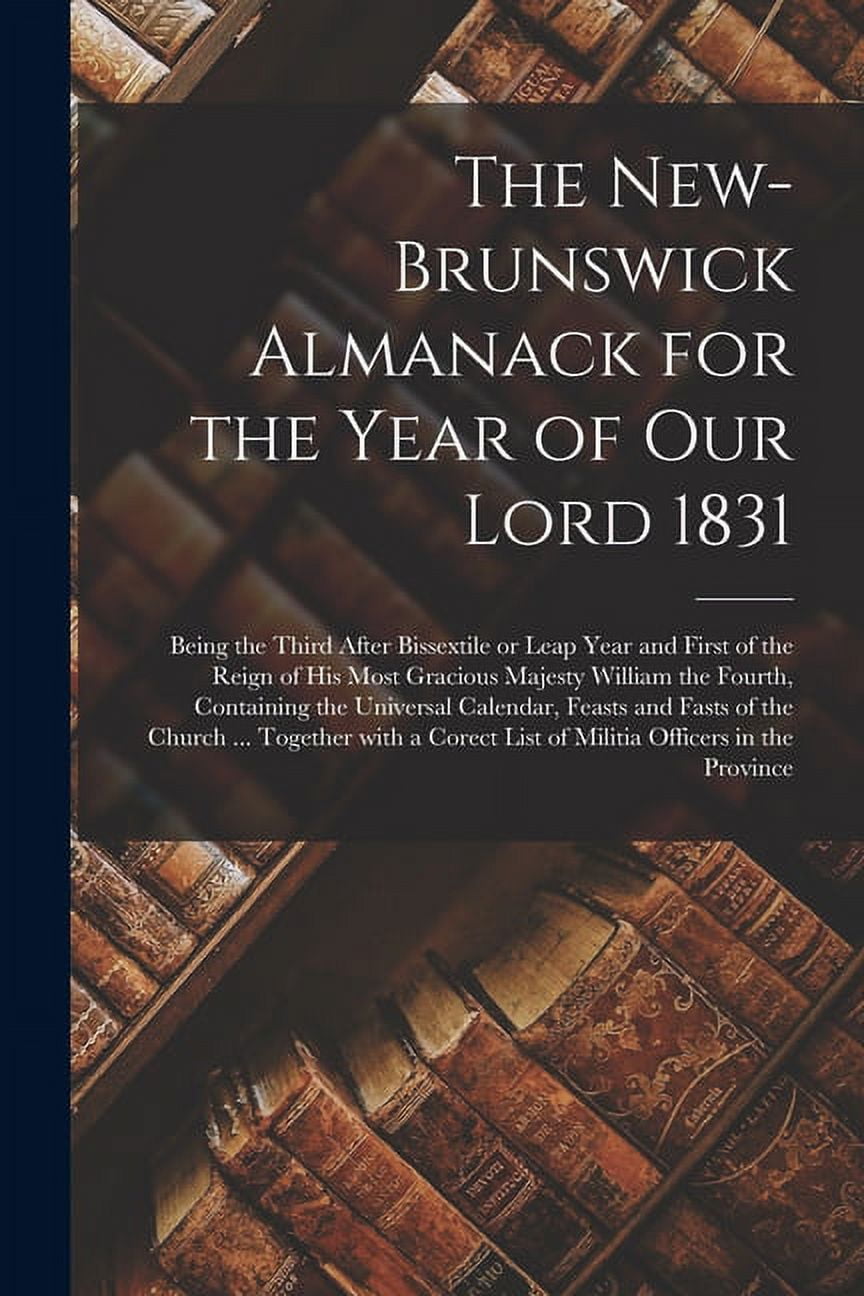 The New-Brunswick Almanack for the Year of Our Lord 1831 [microform ...